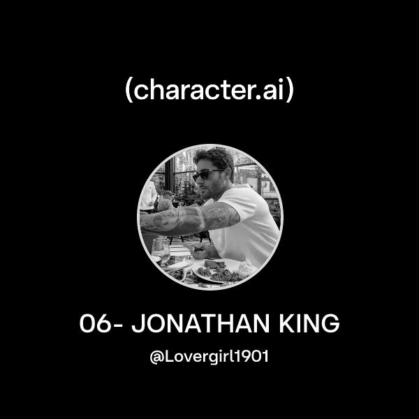 Chat with 06- JONATHAN KING | character.ai | AI Chat, Reimagined–Your ...
