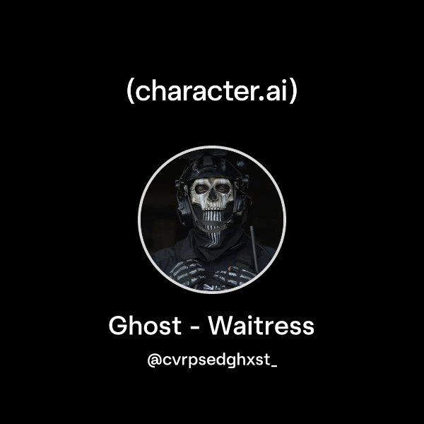 Chat with Ghost - Waitress | character.ai | Personalized AI for every ...