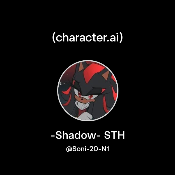 Chat with -Shadow- STH | character.ai | Personalized AI for every ...