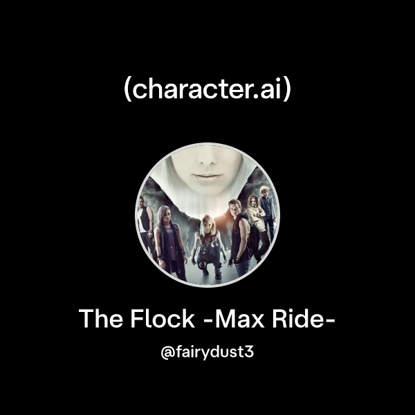 Chat with The Flock -Max Ride- | character.ai | AI Chat, Reimagined–Your Words. Your World.