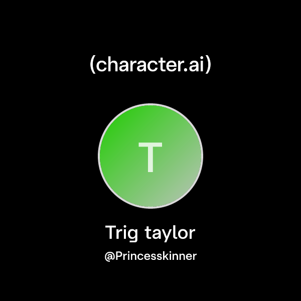 Chat with Trig taylor | character.ai | AI Chat, Reimagined–Your Words ...