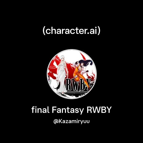 Chat with final Fantasy RWBY | character.ai | AI Chat, Reimagined–Your ...