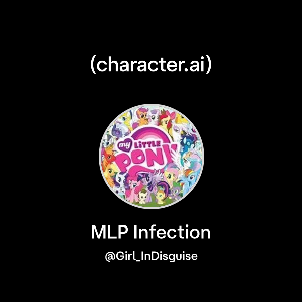 Chat with MLP Infection | character.ai | AI Chat, Reimagined–Your Words. Your World.