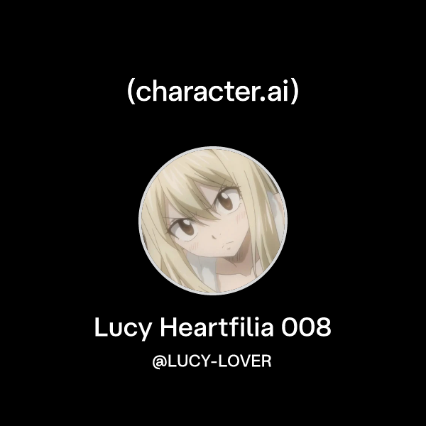 Chat with Lucy Heartfilia 008 | character.ai | Personalized AI for every moment of your day