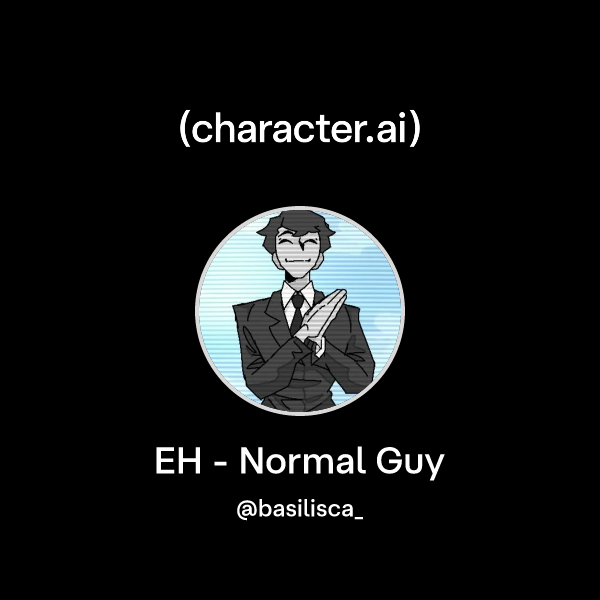 Chat with EH - Normal Guy | character.ai | AI Chat, Reimagined–Your ...