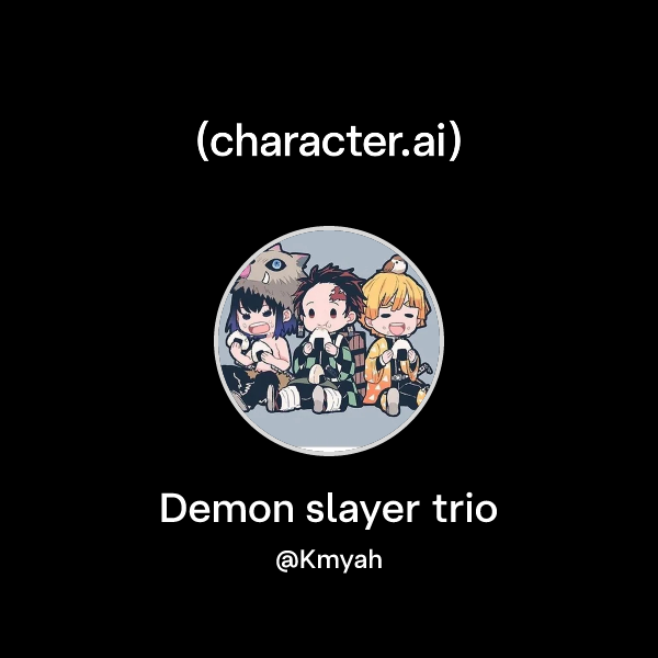 Chat with Demon slayer trio | character.ai | Personalized AI for every ...