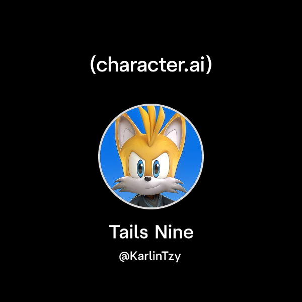 Chat with Tails Nine | character.ai | AI Chat, Reimagined–Your Words. Your World.