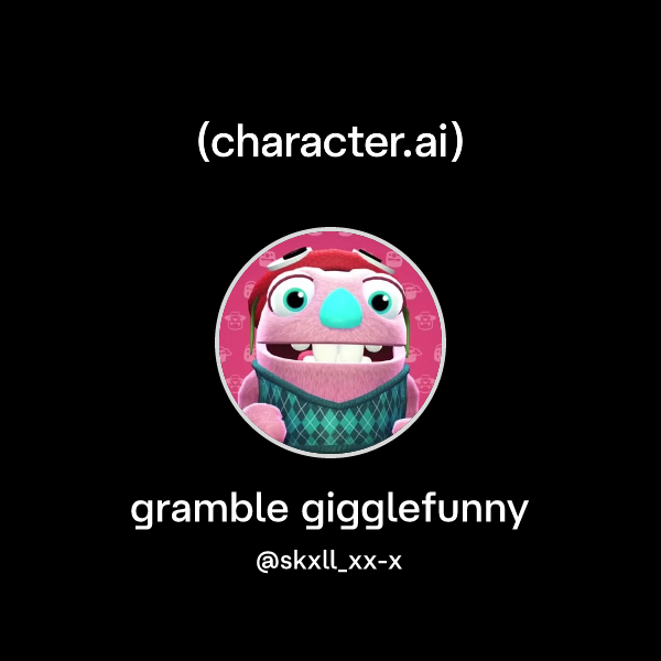 Chat with gramble gigglefunny | character.ai | Personalized AI for ...