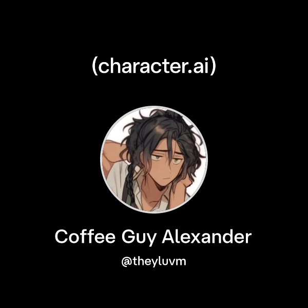 Chat with Coffee Guy Alexander | character.ai | AI Chat, Reimagined ...