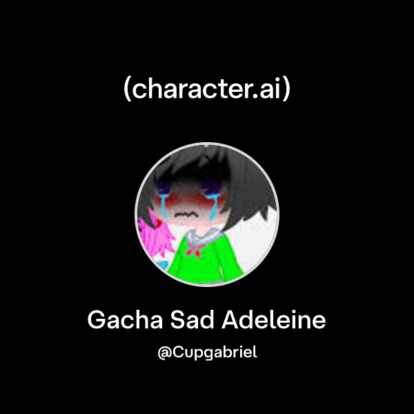 Chat with Gacha Sad Adeleine | character.ai | AI Chat, Reimagined–Your ...