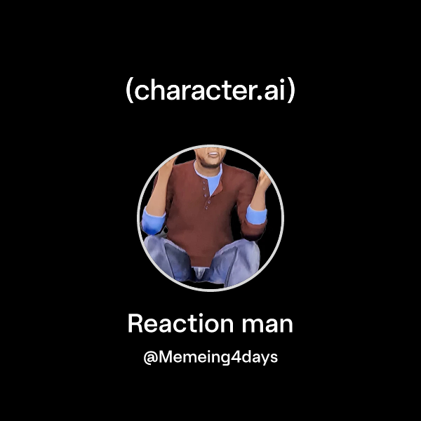 Chat with Reaction man | character.ai | Personalized AI for every ...