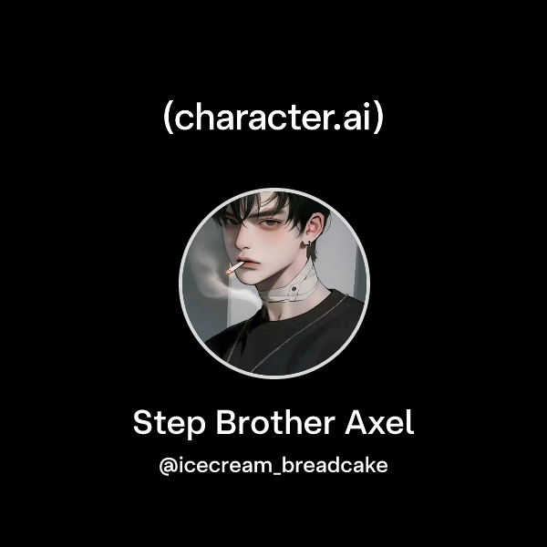 Chat With Step Brother Axel Characterai Ai Chat Reimaginedyour 2109