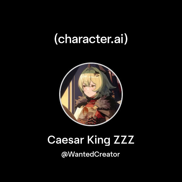 Chat with Caesar King ZZZ | character.ai | AI Chat, Reimagined–Your Words. Your World.