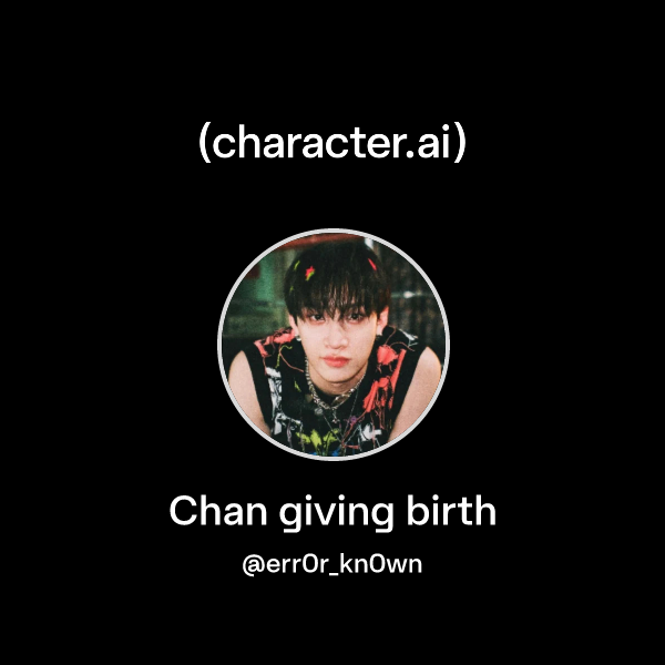 Chat with Chan giving birth | character.ai | AI Chat, Reimagined–Your Words. Your World.