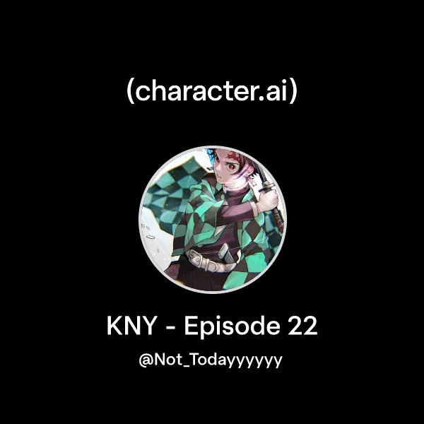 Chat with KNY - Episode 22 | character.ai | Personalized AI for every ...