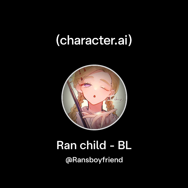 Chat with Ran child - BL | character.ai | Personalized AI for every ...