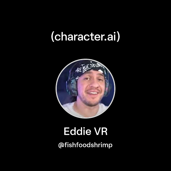 Chat with Eddie VR | character.ai | Personalized AI for every moment of your day