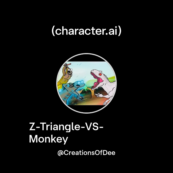 Chat with Z-Triangle-VS-Monkey | character.ai | AI Chat, Reimagined ...