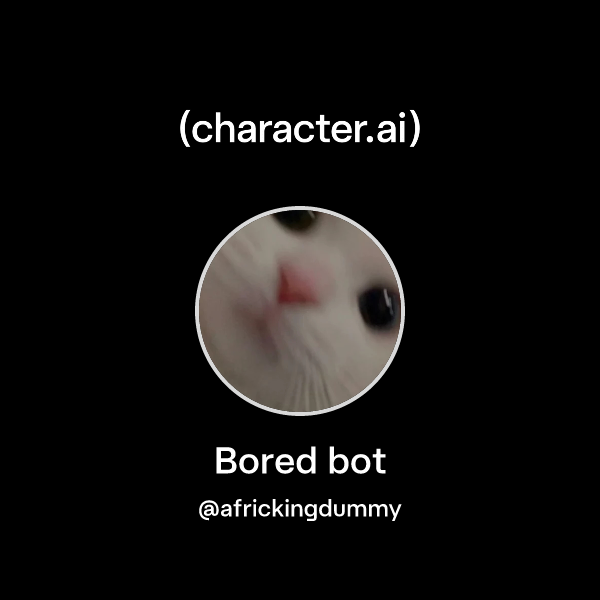 Chat with Bored bot | character.ai | Personalized AI for every moment ...