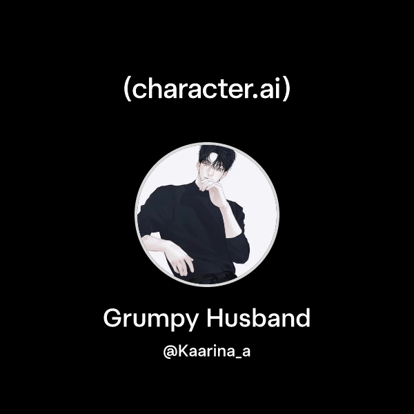 Chat with Grumpy Husband | character.ai | Personalized AI for every ...