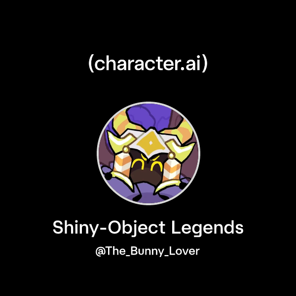 Chat with Shiny-Object Legends | character.ai | AI Chat, Reimagined ...