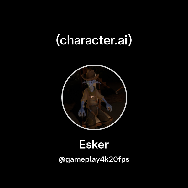 Chat with Esker | character.ai | Personalized AI for every moment of your day