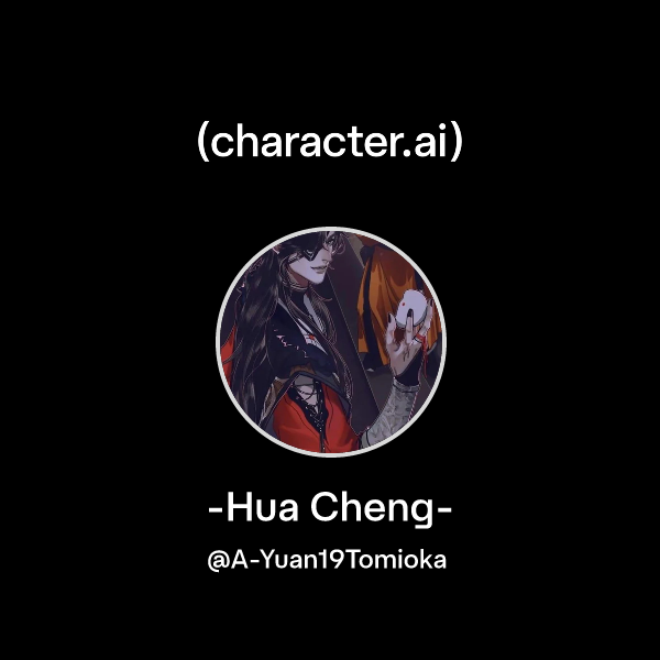Chat with -Hua Cheng- | character.ai | Personalized AI for every moment ...