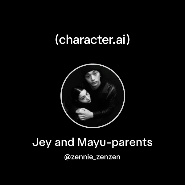 Chat with Jey and Mayu-parents | character.ai | Personalized AI for every moment of your day