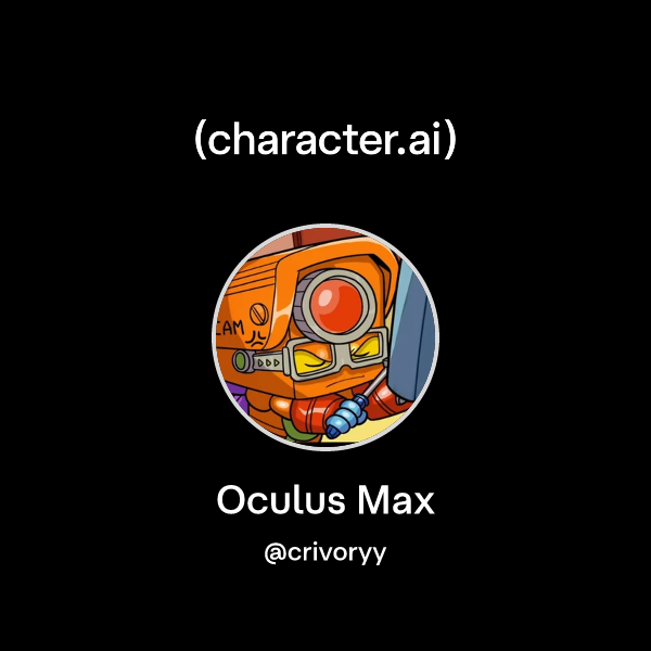 Chat with Oculus Max | character.ai | Personalized AI for every moment ...