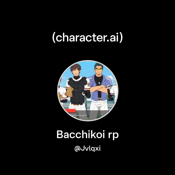 Chat with Bacchikoi rp | character.ai | AI Chat, Reimagined–Your Words. Your World.