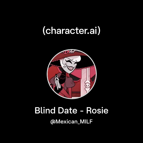 Chat with Blind Date - Rosie | character.ai | AI Chat, Reimagined–Your ...