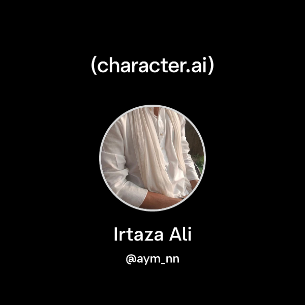 Chat with Irtaza Ali | character.ai | Personalized AI for every moment of your day