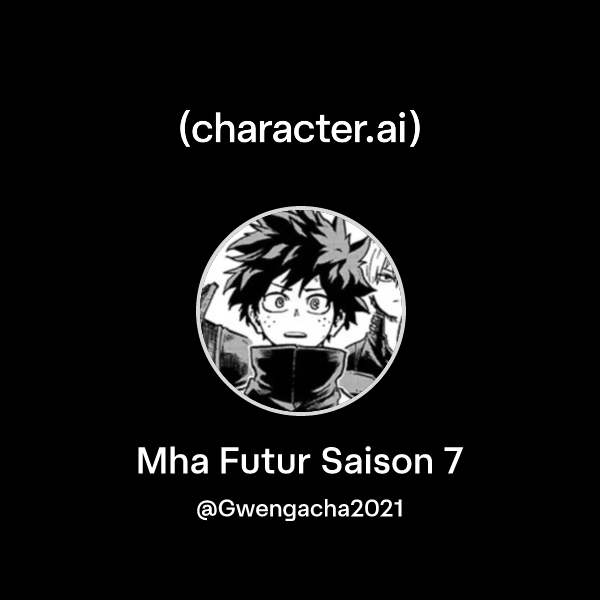 Chat with Mha Futur Saison 7 | character.ai | AI Chat, Reimagined–Your ...