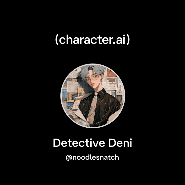 Chat with Detective Deni | character.ai | Personalized AI for every ...