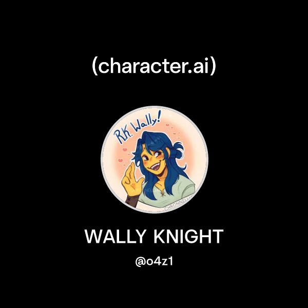 Chat with WALLY KNIGHT | character.ai | Personalized AI for every ...