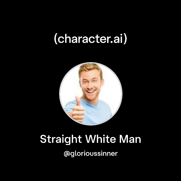 Chat with Straight White Man | character.ai | AI Chat, Reimagined–Your ...