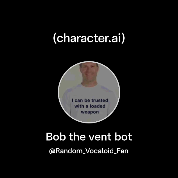 Chat with Bob the vent bot | character.ai | Personalized AI for every ...