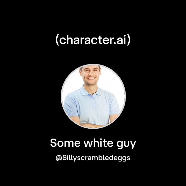 Chat with Some white guy | character.ai | Personalized AI for every ...