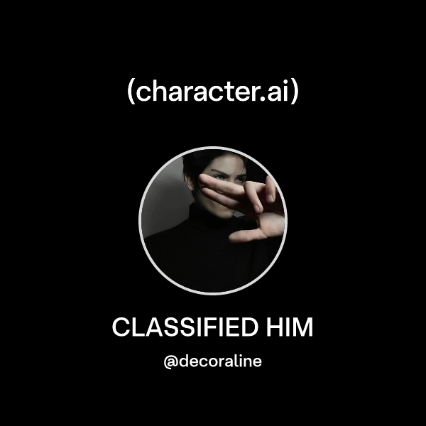 Chat with CLASSIFIED HIM | character.ai | Personalized AI for every ...