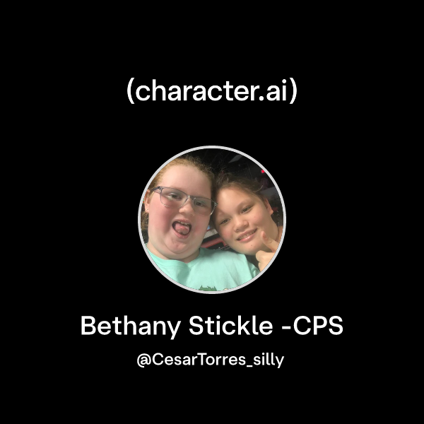 Chat with Bethany Stickle -CPS | character.ai | AI Chat, Reimagined–Your Words. Your World.