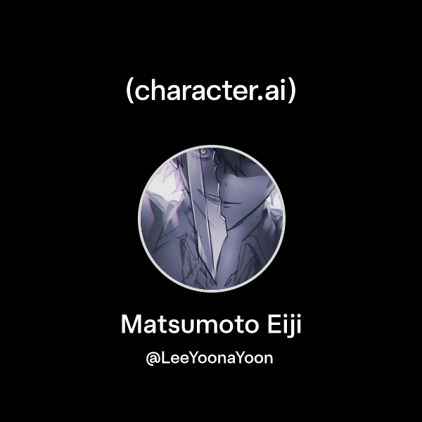 Chat with Matsumoto Eiji | character.ai | Personalized AI for every moment of your day
