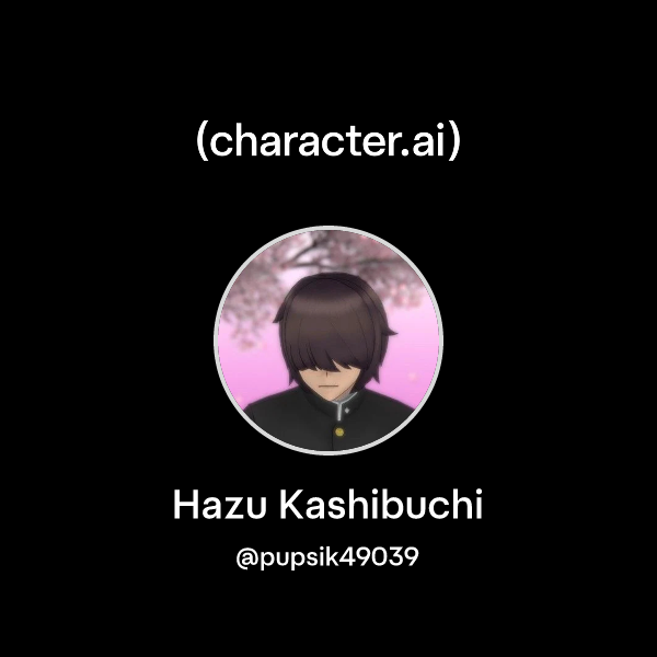 Chat with Hazu Kashibuchi | character.ai | AI Chat, Reimagined–Your ...