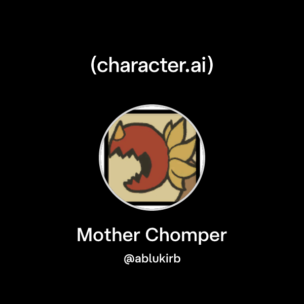 Chat with Mother Chomper | character.ai | AI Chat, Reimagined–Your ...
