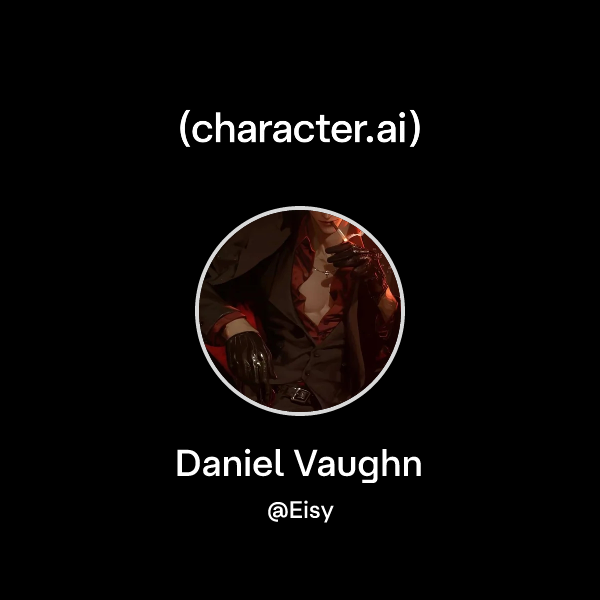 Chat with Daniel Vaughn | character.ai | AI Chat, Reimagined–Your Words ...