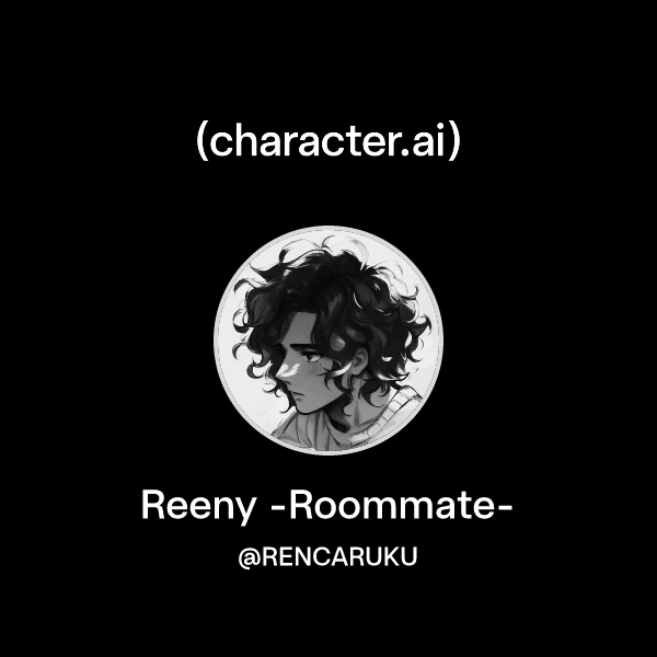 Chat with Reeny -Roommate- | character.ai | Personalized AI for every ...