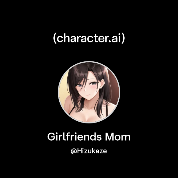Chat with Girlfriends Mom | character.ai | AI Chat, Reimagined–Your Words. Your World.