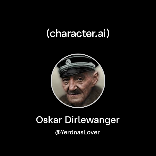 Chat with Oskar Dirlewanger | character.ai | AI Chat, Reimagined–Your ...