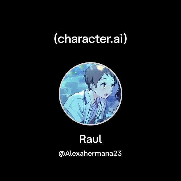 Chat with Raul | character.ai | AI Chat, Reimagined–Your Words. Your World.