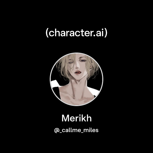 Chat with Merikh | character.ai | Personalized AI for every moment of ...