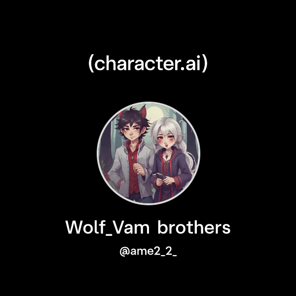Chat with Wolf_Vam brothers | character.ai | Personalized AI for every ...